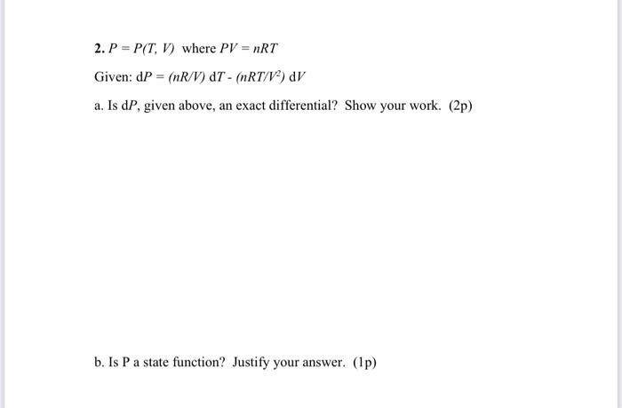 Solved 2. P = P(T, V) where PV = nRT Given: dP = (nR/V) IT - | Chegg.com