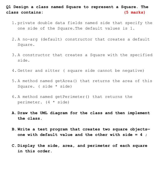 Solved Q1 Design a class named Square to represent a Square. | Chegg.com