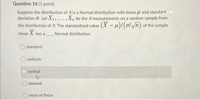 Solved Question 16 (1 point) Suppose the distribution of Xis | Chegg.com Solved Question 16 (1 point) Suppose the distribution of Xis | Chegg.com