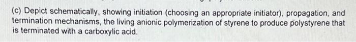 Solved (c) Depict schematically, showing initiation | Chegg.com