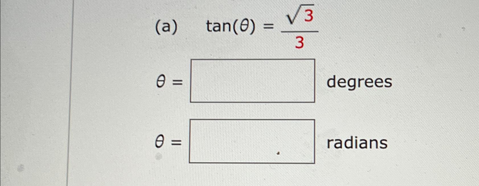 Solved (a) tan(θ)=323θ=degreesθ=radians | Chegg.com