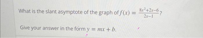 Solved What is the slant asymptote of the graph of | Chegg.com