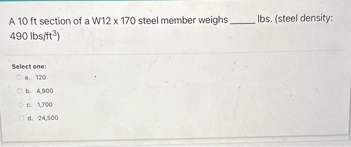 Solved A 10ft section of a W12 170 steel member weighs Ibs. | Chegg.com