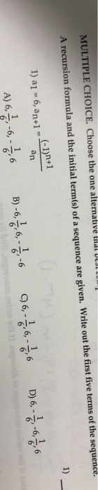 Solved (-1)n+1 1) a1 = 6, an+1 = - an MULTIPLE CHOICE. | Chegg.com