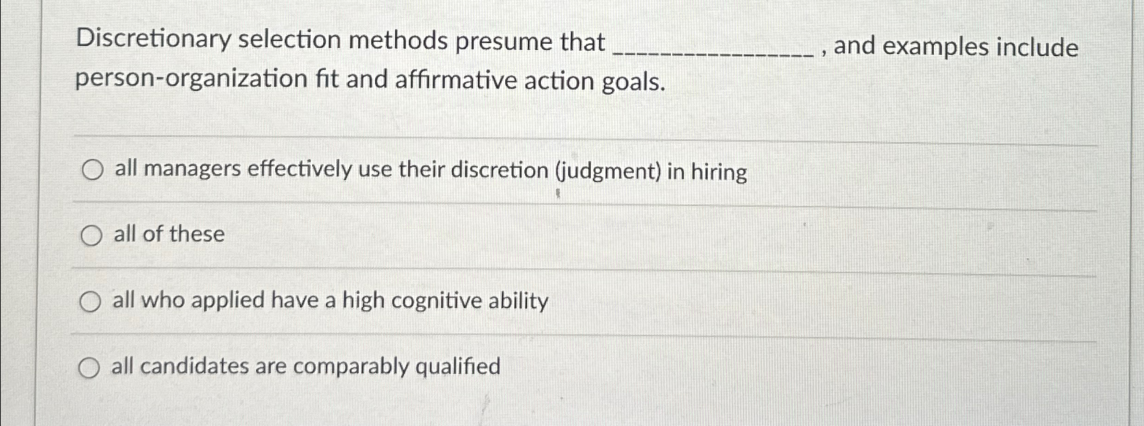 Solved Discretionary selection methods presume that , ﻿and | Chegg.com