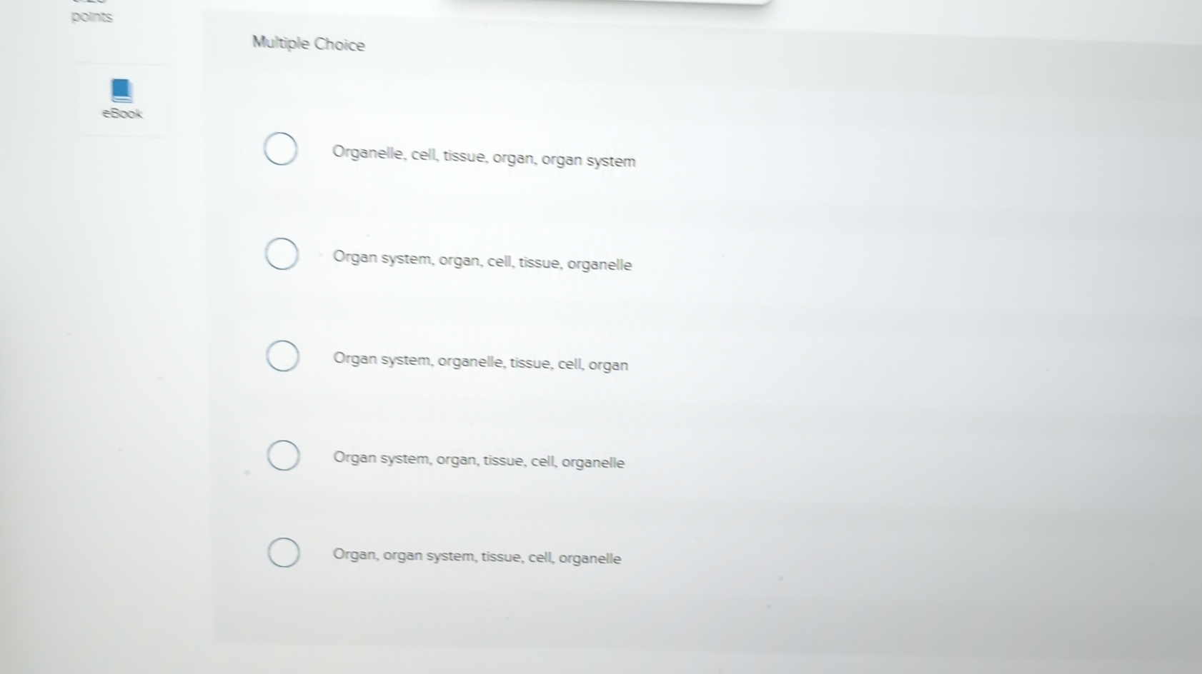 Solved Multiple ChoiceOrganelle, cell, tissue, organ, organ | Chegg.com