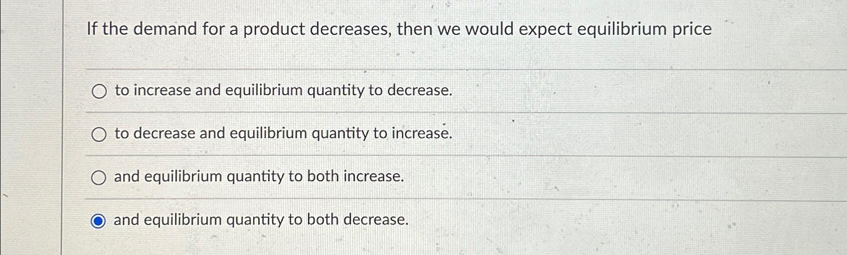 Solved If the demand for a product decreases, then we would | Chegg.com