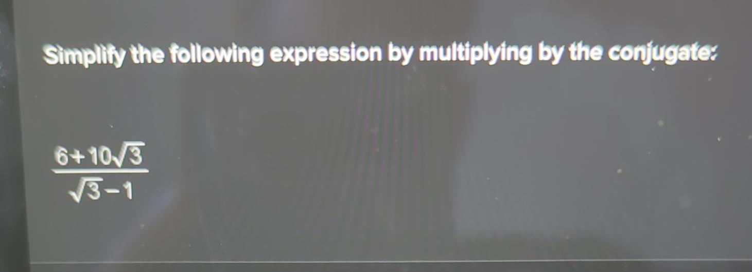 Solved Simplify the following expression by multiplying by | Chegg.com
