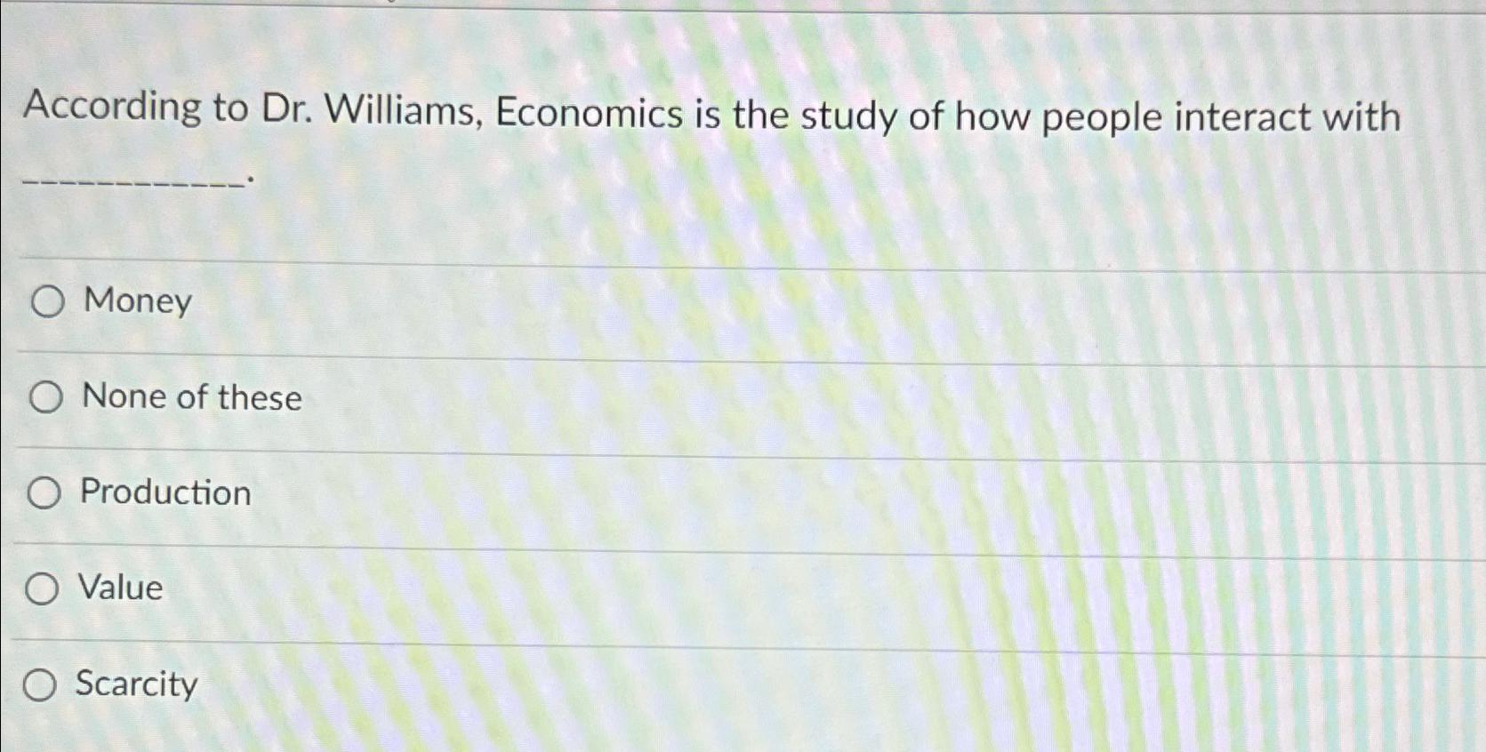 Solved According to Dr. ﻿Williams, Economics is the study of | Chegg.com