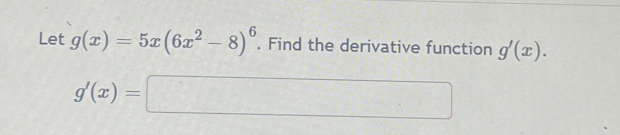 Solved Let g(x)=5x(6x2-8)6. ﻿Find the derivative function | Chegg.com
