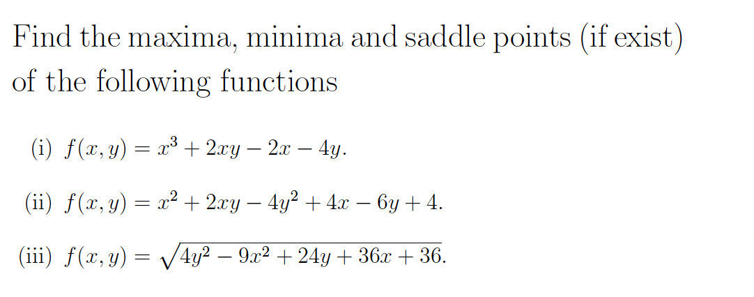 Solved Find the maxima, minima and saddle points (if | Chegg.com