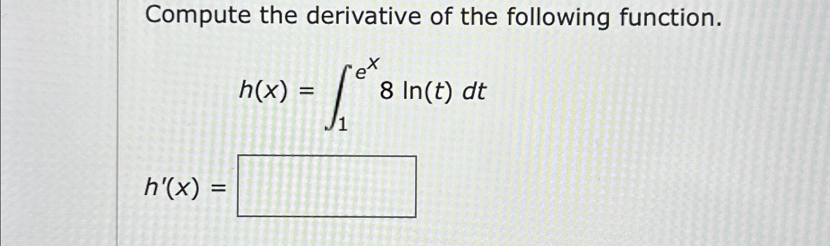 Solved Compute the derivative of the following | Chegg.com