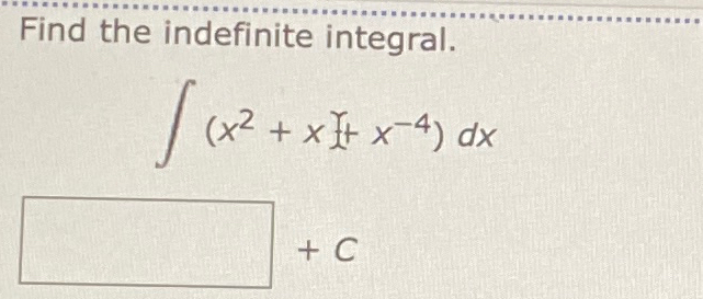 Solved Find the indefinite integral.∫﻿﻿(x2+x+x-4)dx+C | Chegg.com