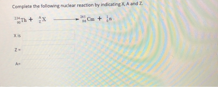 Solved Complete the following nuclear reaction by indicating | Chegg.com