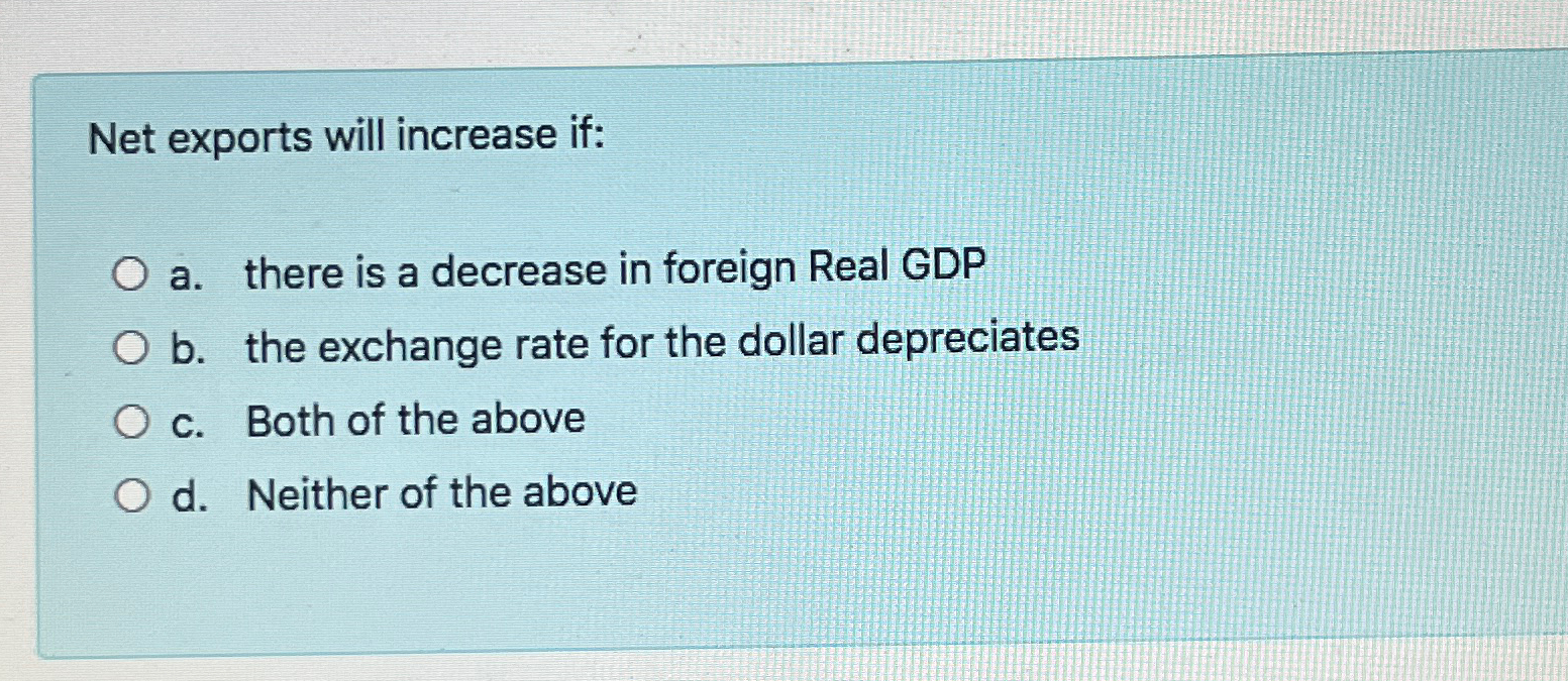 Solved Net exports will increase if:a. ﻿there is a decrease | Chegg.com