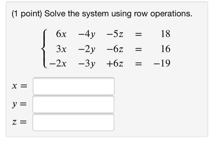 Solved (1 point) Solve the system using row operations. | Chegg.com