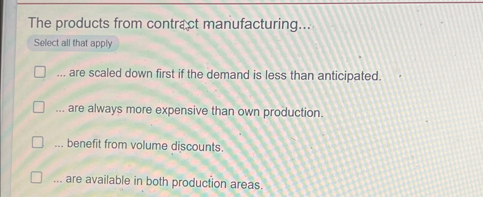 Solved The products from contrast manufacturing...Select all | Chegg.com