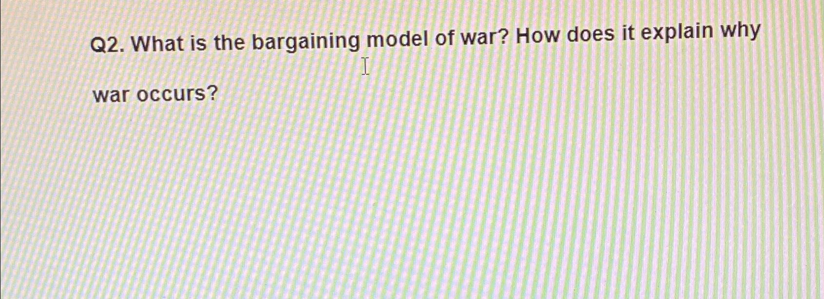 Solved What is the bargaining model of war? How does it | Chegg.com