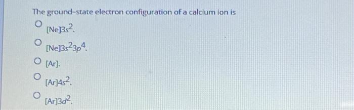 Solved The ground-state electron configuration of a calcium | Chegg.com