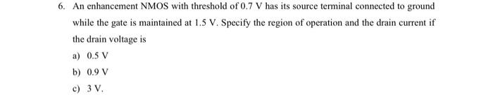 Solved 6. An enhancement NMOS with threshold of 0.7 V has | Chegg.com
