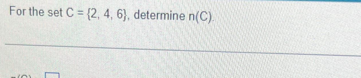 Solved For the set C={2,4,6}, ﻿determine n(C) | Chegg.com