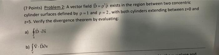 Solved (7 Points) Problem 2: A vector field D=ρ3ρ^ exists in | Chegg.com