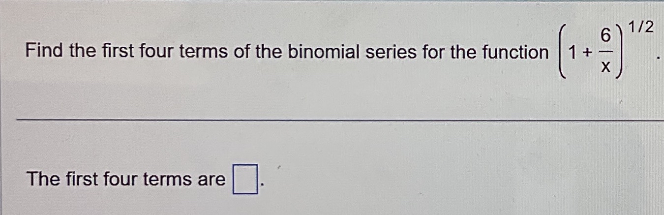 Solved Find the first four terms of the binomial series for | Chegg.com