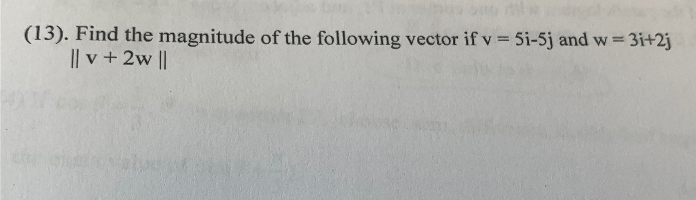 Solved (13). ﻿Find the magnitude of the following vector if | Chegg.com