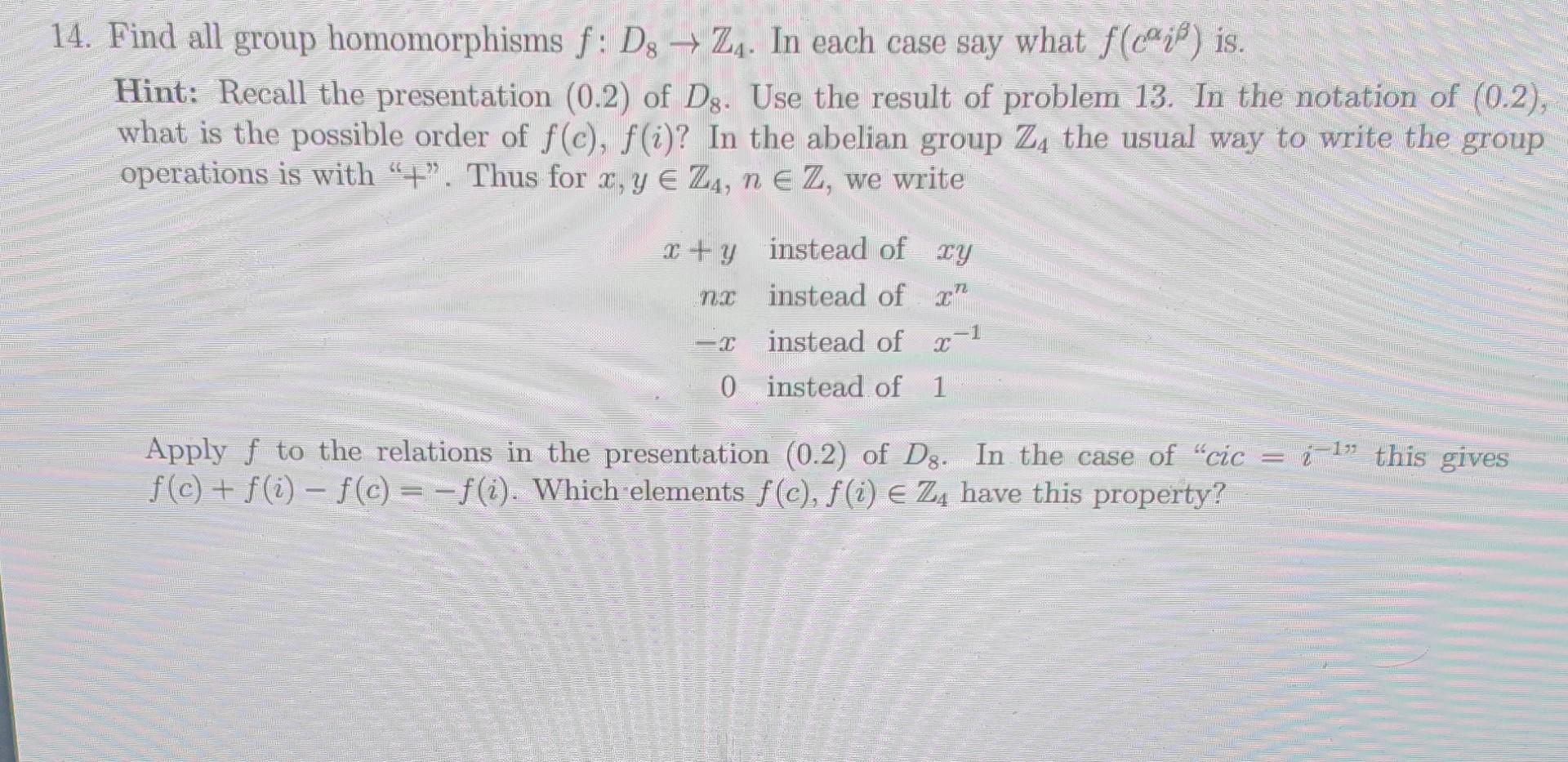Solved 14. Find all group homomorphisms f:D8→Z4. In each | Chegg.com Solved 14. Find all group homomorphisms f:D8→Z4. In each | Chegg.com