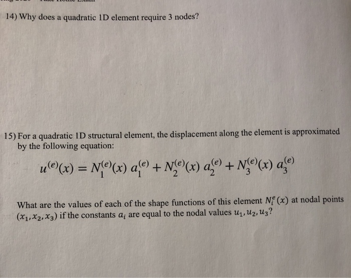 Solved 14) Why does a quadratic 1D element require 3 nodes? | Chegg.com Solved 14) Why does a quadratic 1D element require 3 nodes? | Chegg.com