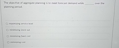 Solved The objective of aggregate planning is to meet | Chegg.com