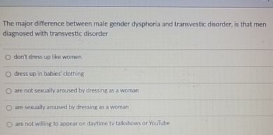 Solved The major difference between male gender dysphoria | Chegg.com