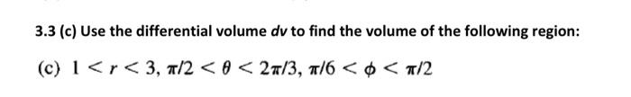 Solved 3.3 (c) Use the differential volume dv to find the | Chegg.com