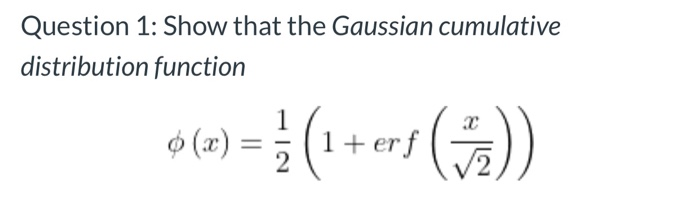 Solved Question 1: Show that the Gaussian cumulative | Chegg.com