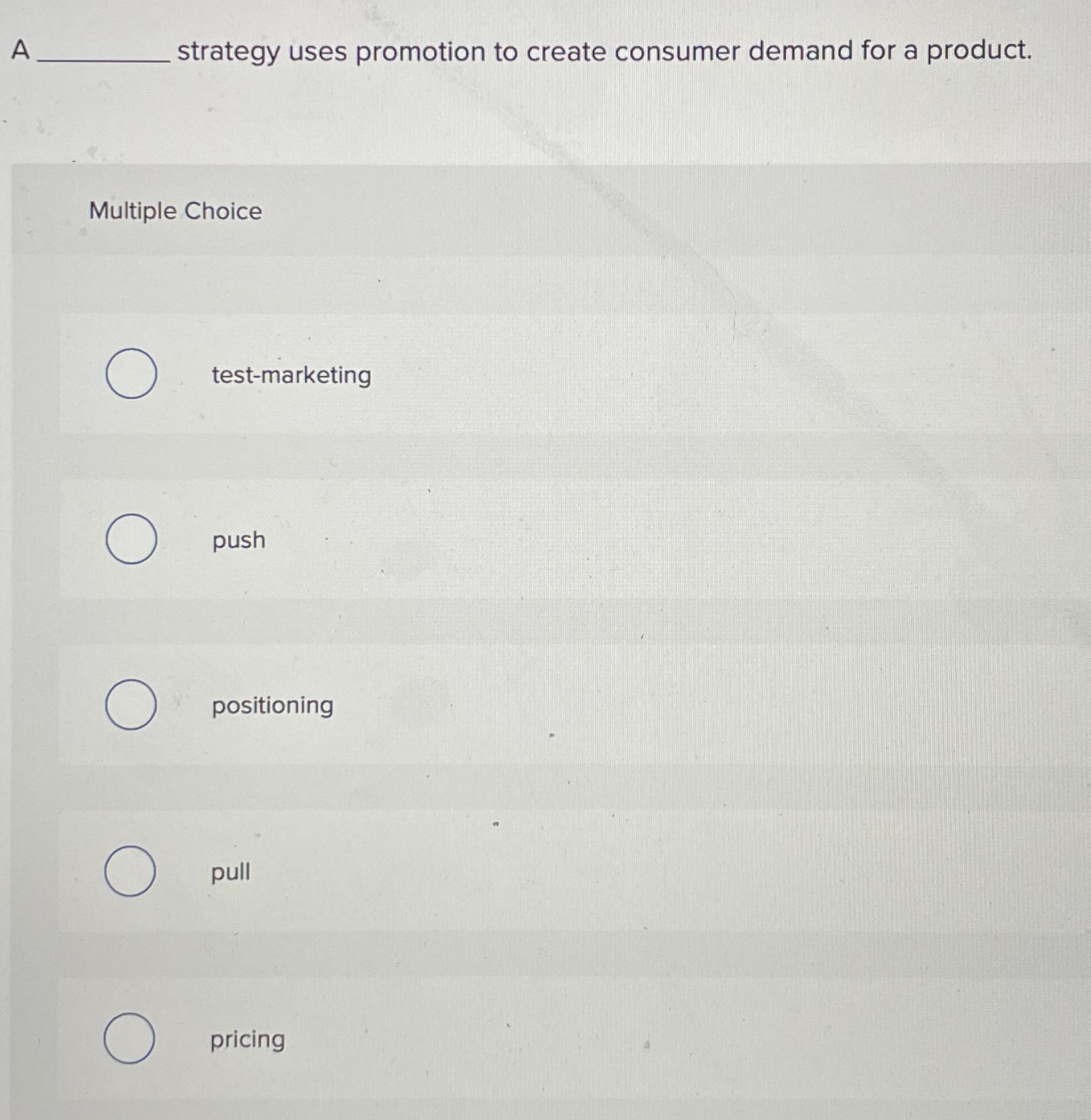 Solved A strategy uses promotion to create consumer demand | Chegg.com
