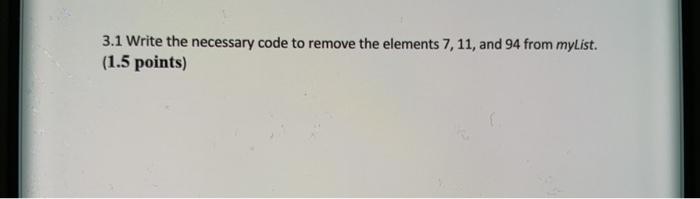 Solved 3.1 Write the necessary code to remove the elements | Chegg.com