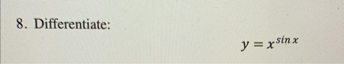 Solved 8. Differentiate: y=xsinx | Chegg.com