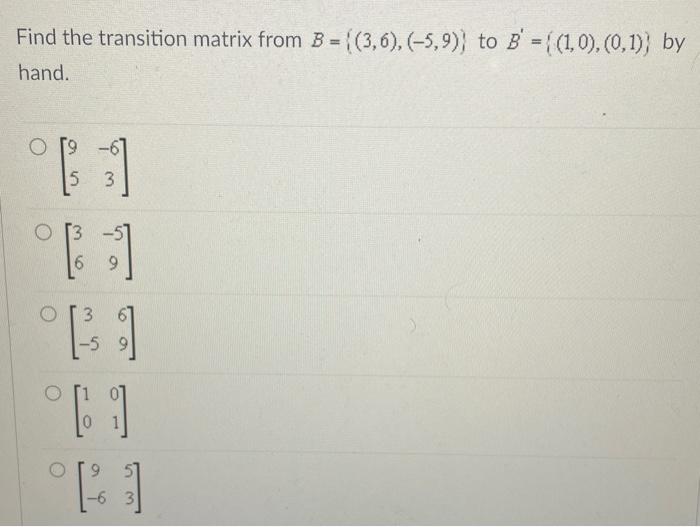 Solved Find the transition matrix from B={(3,6),(−5,9)} to | Chegg.com