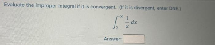 Solved Evaluate the improper integral if it is convergent. | Chegg.com