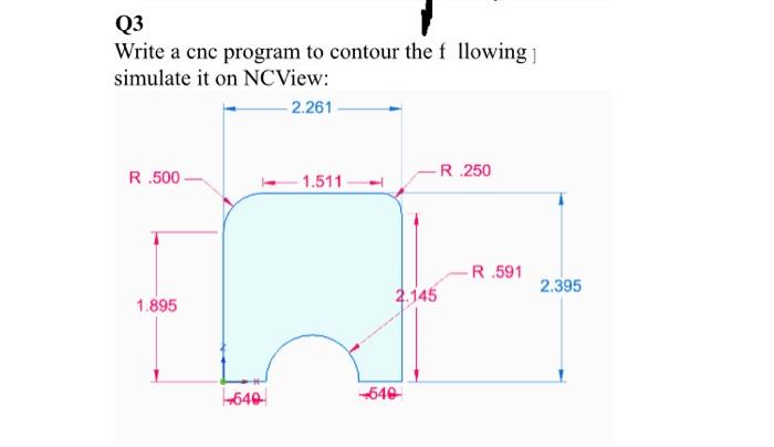 Solved Q3 Write a cnc program to contour the f llowing ] | Chegg.com