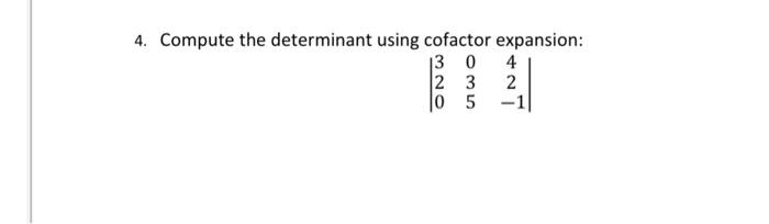 Solved 4. Compute the determinant using cofactor expansion: | Chegg.com