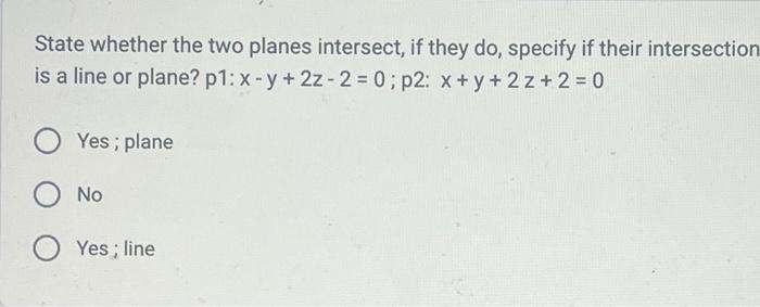 Solved State Whether The Two Planes Intersect If They Do