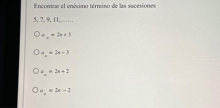 Solved Encontrar el enésimo término de las sucesiones 5, 7, | Chegg.com