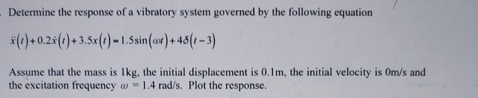 Solved Determine the response of a vibratory system governed | Chegg.com