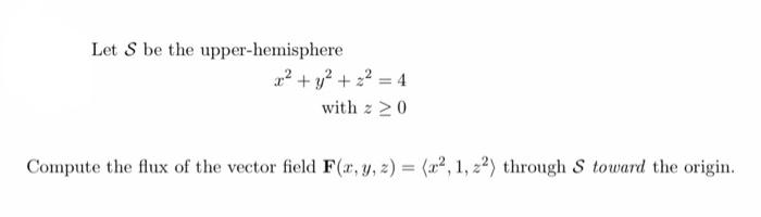 Solved Let S be the upper-hemisphere x2+y2+z2 with z=4≥0 | Chegg.com