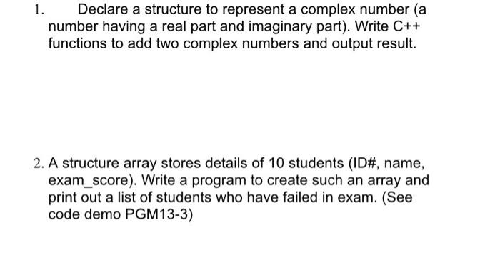 Solved 1. Declare a structure to represent a complex number | Chegg.com