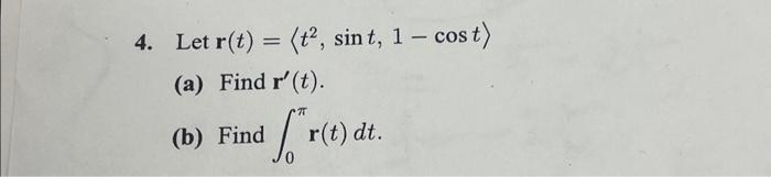 Solved 4. Let r(t)= t2,sint,1−cost (a) Find r′(t). (b) Find | Chegg.com