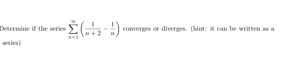 Solved Determine if the series ∑n=1∞(1n+2-1n) ﻿converges or | Chegg.com