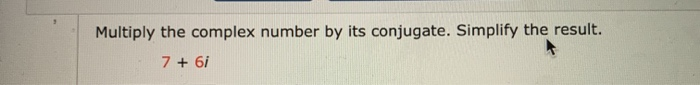 Solved Multiply the complex number by its conjugate. | Chegg.com