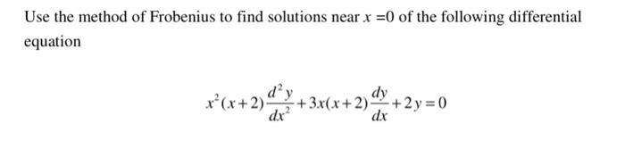 Solved Use the method of Frobenius to find solutions near x | Chegg.com
